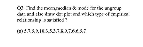 Solved Q Find The Mean Median Mode For The Ungroup Data Chegg