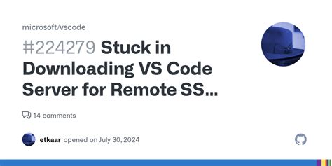 Stuck In Downloading Vs Code Server For Remote Ssh Connection · Issue 224279 · Microsoftvscode