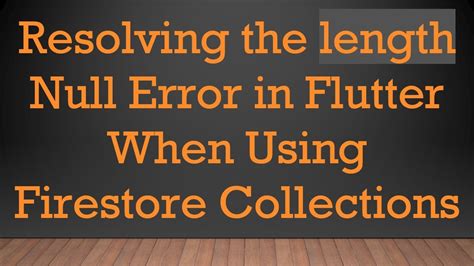 Resolving The Length Null Error In Flutter When Using Firestore Collections Youtube