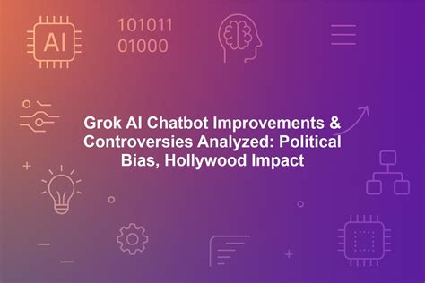 Grok Ai Chatbot Improvements And Controversies Analyzed Political Bias Hollywood Impact