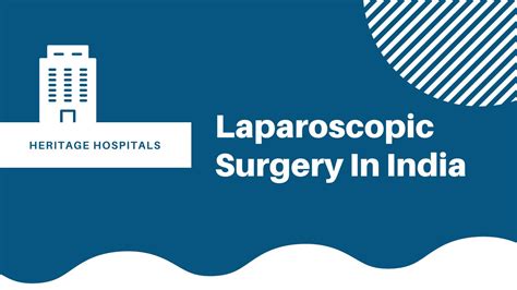 Opt For The Best Laparoscopic Surgery In India At Heritage Hospitals By Whitemarilyn213 Issuu