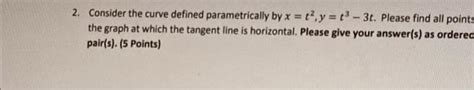 Solved 2 Consider The Curve Defined Parametrically By X