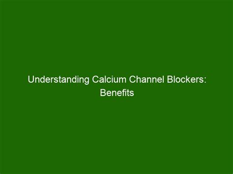 Understanding Calcium Channel Blockers Benefits Risks For Heart Health Health And Beauty