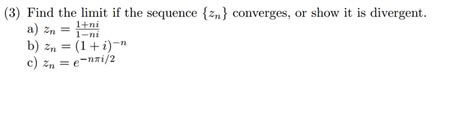 solved find the limit if the sequence {z n} converges or