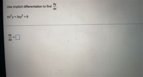 Solved Use Implicit Differentiation To Find 4x²y 3xy² 8