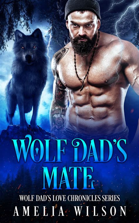 Wolf Dads Mate Wolf Dads Love Chronicles 1 By Amelia Wilson