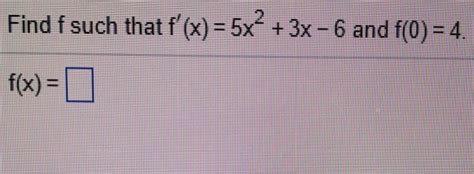 Solved Find F Such That F X 6x 7 5 0 F X