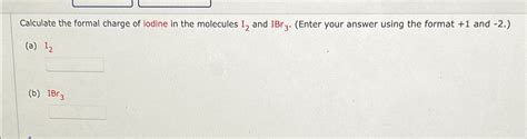 Solved Calculate The Formal Charge Of Iodine In The Chegg Com