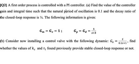 Solved Q2 A First Order Process Is Controlled With A Pi