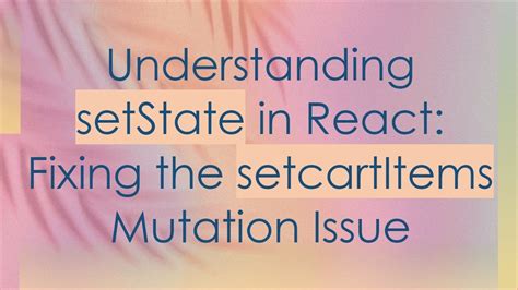 Understanding Setstate In React Fixing The Setcartitems Mutation Issue Youtube