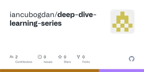 GitHub Iancubogdan Deep Dive Learning Series