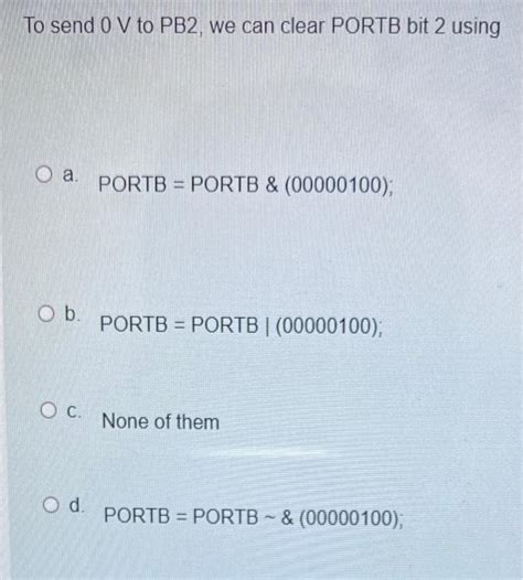 Solved To Send 0 V To Pb2 We Can Clear Portb Bit 2 Using 0