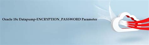 Oracle 18c Datapump ENCRYPTION PASSWORD Parameter Oracledbwr