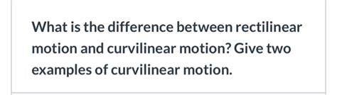 Solved What Is The Difference Between Rectilinear Motion And