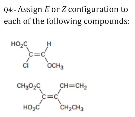 Solved Q4 Assign E Or Z Configuration To Each Of The Chegg Com