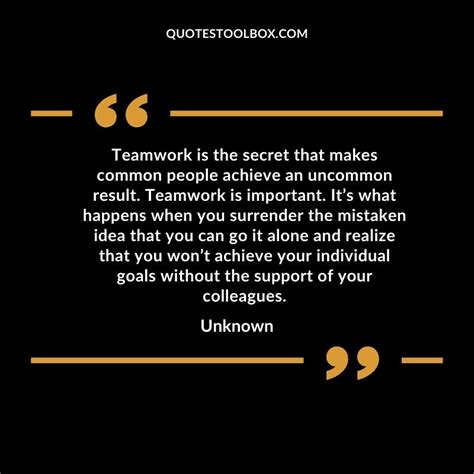 Teamwork Is The Secret That Makes Common People Achieve An Uncommon Result Teamwork Is