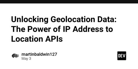 Unlocking Geolocation Data The Power Of Ip Address To Location Apis