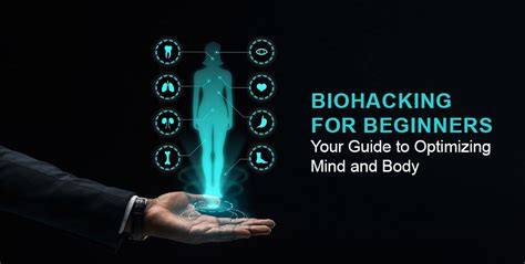 Biohacking For Beginners Your Guide To Optimizing Mind And Body
