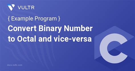 C Program To Convert Binary Number To Octal And Vice Versa Vultr Docs