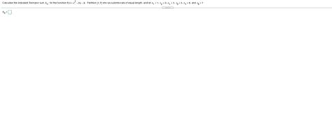 solved calculate the indicated riemann sum sn for the