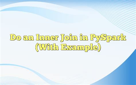 Do An Inner Join In Pyspark With Example