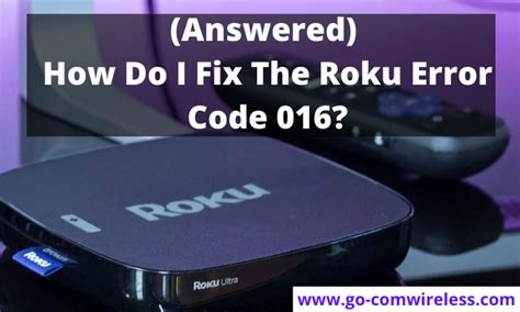 Answered How Do I Fix The Roku Error Code 016 Go Comwireless Medium