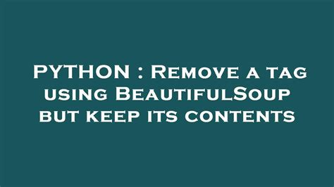 PYTHON Remove A Tag Using BeautifulSoup But Keep Its Contents YouTube