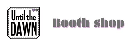 Until The Dawn┃booth Shop Booth