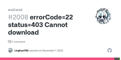 Errorcode22 Status403 Cannot Download · Issue 2008 · Aria2aria2 · Github