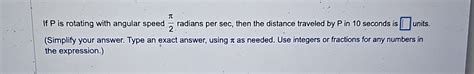 Solved If P ﻿is Rotating With Angular Speed π2 ﻿radians Per