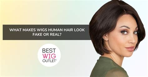 Wigs Human Hair What Makes Them Look Fake Or Real Best Wig Outlet