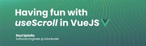 Having Fun With Usescroll In Vuejs Arionkoder Blog Insights