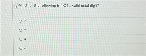 Solved Which Of The Following Is Not A Valid Octal