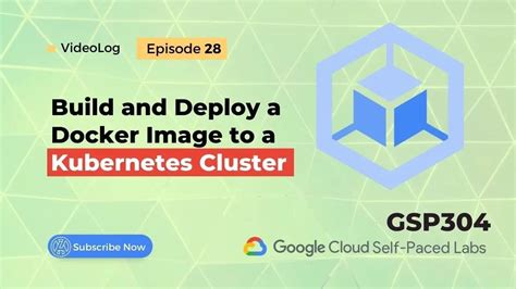 Ep 28 Build And Deploy A Docker Image To A Kubernetes Cluster Gsp304