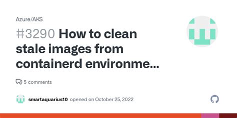 How To Clean Stale Images From Containerd Environment In Aks · Issue 3290 · Azureaks · Github