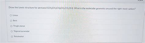 Solved Draw The Lewis Structure For Pentanol Chegg Com