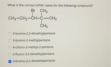 Solved What Is The Correct Iupac Name For The Following