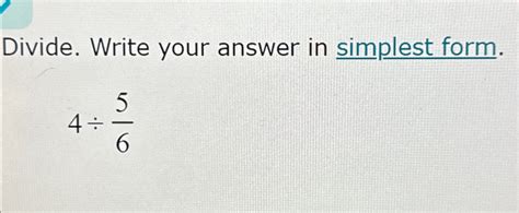 Solved Divide Write Your Answer In Simplest Form4÷56