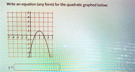 SOLVED Write An Equation Any Form For The Quadratic Graphed Below