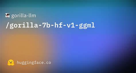 Gorilla Llmgorilla 7b Hf V1 Ggml · Hugging Face