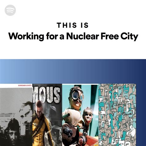 This Is Working For A Nuclear Free City Spotify Playlist