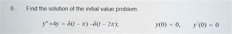 Solved 6 Find The Solution Of The Initial Value Problem Chegg Com