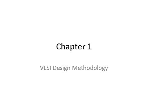 Chapter VLSI Design Methodology Outline Introduction VLSI