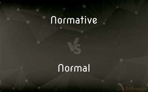 Normative Vs Normal — Whats The Difference