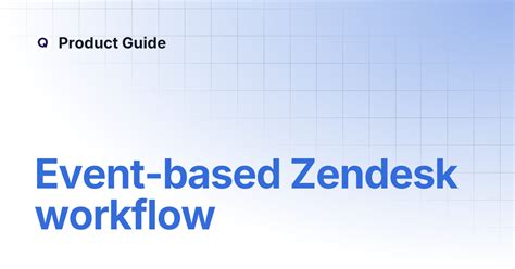 Event Based Zendesk Workflow Product Guide