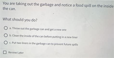 Solved You Are Taking Out The Garbage And Notice A Food Spill On The
