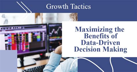 Maximizing The Benefits Of Data Driven Decision Making