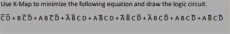 Solved Use K Map To Minimize The Following Equation And Draw Chegg Com