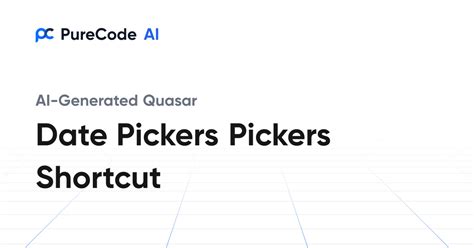 Build Quasar Date Pickers Pickers Shortcut With Ai