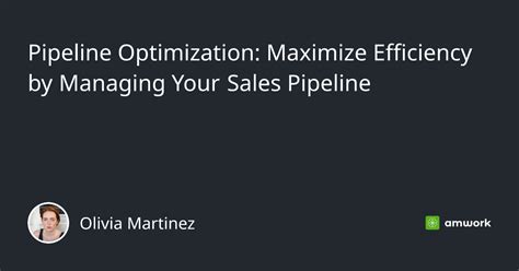 Pipeline Optimization Maximize Efficiency By Managing Your Sales Pipeline Amwork All In One